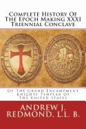 COMPLETE HISTORY OF THE EPOCH MAKING XXXI TRIENNIAL CONCLAVE: OF THE GRAND ENCAMPMENT KNIGHTS ...