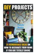 DIY PROJECTS: 25 REMARKABLE IDEAS ON HOW TO DECORATE YOUR HOME IF YOU ...
