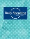 DAILY SPENDING LOG BOOK: BUSINESS EXPENSE AND INCOME, EXPENSE LOG BOOK ...