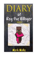 DIARY OF REG THE VILLAGER TRILOGY (AN UNOFFICIAL MINECRAFT BOOK FOR ...