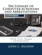 DICTIONARY OF COMPUTER ACRONYMS AND ABBREVIATIONS: PLUS FILE NAME ...