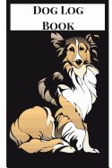DOG LOG BOOK: DOG RECORD BOOK, PET ORGANIZER, HEALTH & WELLNESS LOG FOR ...