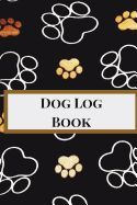 DOG LOG BOOK: DOG RECORD BOOK, PET ORGANIZER, HEALTH & WELLNESS LOG FOR ...