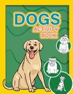 DOGS ACTIVITY BOOK: : ACTIVITY BOOK FOR BOY, GIRLS, KIDS IN DOGS THEME ...