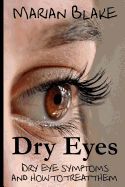 DRY EYES: DRY EYE SYMPTOMS AND HOW TO TREAT THEM - MARIAN BLAKE ...