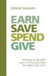 EARN SAVE SPEND GIVE: 4 THINGS TO DO WITH YOUR MONEY AND HOW TO MAKE IT ...