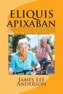 ELIQUIS (APIXABAN): TREAT OR PREVENT DEEP VENOUS THROMBOSIS, STROKE AND ...