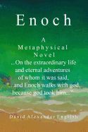 ENOCH: A METAPHYSICAL NOVEL ...ON THE EXTRAORDINARY LIFE AND ETERNAL ...
