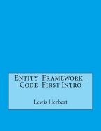 ENTITY_FRAMEWORK_CODE_FIRST INTRO - LEWIS P. HERBERT - 9781508552444