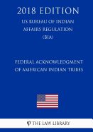 FEDERAL ACKNOWLEDGMENT OF AMERICAN INDIAN TRIBES (US BUREAU OF INDIAN ...