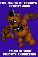 FIVE NIGHTS AT FREDDY'S ACTIVITY BOOK: COLOR IN YOUR FAVORITE ...