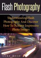 FLASH PHOTOGRAPHY: UNDERSTANDING FLASH PHOTOGRAPHY AND DISCOVER HOW TO ...
