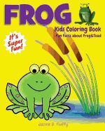 FROG KIDS COLORING BOOK +FUN FACTS ABOUT FROG & TOAD: CHILDREN ACTIVITY ...