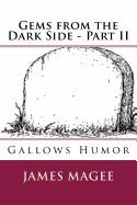 GEMS FROM THE DARK SIDE - PART II: GALLOWS HUMOR - JAMES MAGEE ...