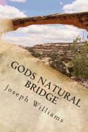 GODS NATURAL BRIDGE: ALLOWING GOD TO WORK THROUGH YOU, TO RECONNECT ...