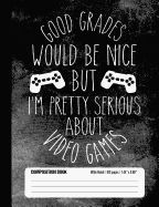 GOOD GRADES WOULD BE NICE BUT I'M PRETTY SERIOUS ABOUT VIDEO GAMES ...