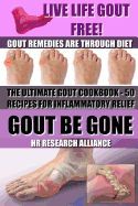 GOUT BE GONE - THE ULTIMATE GOUT COOKBOOK - 50+ GOUT RECIPES FOR ...