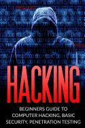 HACKING: BEGINNER'S GUIDE TO COMPUTER HACKING, BASIC SECURITY ...
