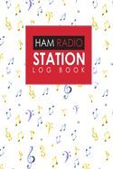 HAM RADIO STATION LOG BOOK: AMATEUR RADIO BOOKS, HAM RADIO LOG, AMATEUR ...