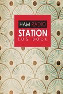 HAM RADIO STATION LOG BOOK: AMATEUR RADIO BOOKS, HAM RADIO LOG, AMATEUR ...