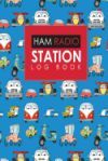 HAM RADIO STATION LOG BOOK: AMATEUR RADIO LOG BOOK, HAM RADIO LOG BOOK ...