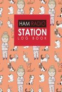 HAM RADIO STATION LOG BOOK: AMATEUR RADIO LOG BOOK, HAM RADIO LOG BOOK ...