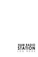 HAM RADIO STATION LOG BOOK: AMATEUR RADIO LOG BOOK, HAM RADIO LOG BOOK ...