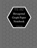 HEXAGONAL GRAPH PAPER NOTEBOOK LIGHT GREY LARGE GRID 1/4 SIDE 100 PAGES: HEX GRID PAPER A4 SIZE ...