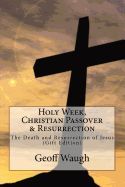 HOLY WEEK, CHRISTIAN PASSOVER & RESURRECTION (GIFT EDITION): THE DEATH ...