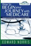 HOW TO BEGIN YOUR JOURNEY WITH MEDICARE: IMPORTANT PREPARATION STEPS TO ...