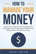 HOW TO MANAGE YOUR MONEY: QUICK AND SIMPLE MONEY MANAGEMENT STRATEGIES ...