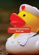 INFECTION CONTROL NURSE WORK LOG: WORK JOURNAL, WORK DIARY, LOG - 132 ...