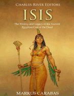 ISIS: THE HISTORY AND LEGACY OF THE ANCIENT EGYPTIAN GOD OF THE DEAD ...