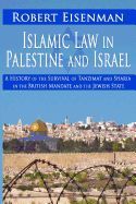 ISLAMIC LAW IN PALESTINE AND ISRAEL: A HISTORY OF THE SURVIVAL OF TAZIMAT AND SHARIA IN THE ...