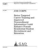 JOB CORPS: BETTER TARGETED CAREER TRAINING AND IMPROVED PREENROLLMENT ...
