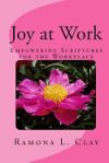 JOY AT WORK: EMPOWERING SCRIPTURES FOR THE WORKPLACE - RAMONA L. CLAY ...