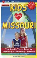 KIDS LOVE MISSOURI, 2ND EDITION: YOUR FAMILY TRAVEL GUIDE TO EXPLORING ...