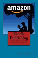 KINDLE PUBLISHING: THE ULTIMATE BEGINNERS GUIDE ON HOW TO CREATE A ...