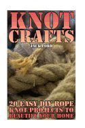 KNOT CRAFTS: 20 EASY DIY ROPE KNOT PROJECTS TO BEAUTIFY YOUR HOME ...