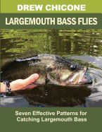 LARGEMOUTH BASS FLIES: SEVEN EFFECTIVE PATTERNS FOR CATCHING LARGEMOUTH BASS - DREW CHICONE ...