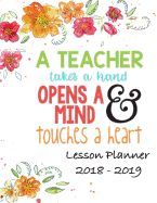 LESSON PLANNER 2018 - 2019 - A TEACHER TAKES A HAND, OPENS A MIND ...