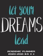 LET YOUR DREAMS LEAD: ACADEMIC PLANNER 2020-2021 8.5 X 11: BLACK BOOK ...