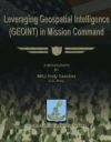 LEVERAGING GEOSPATIAL INTELLIGENCE (GEOINT) IN MISSION COMMAND - US ...
