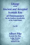 LITURGY OF THE ANCIENT AND ACCEPTED SCOTTISH RITE OF FREEMASONRY FOR THE SOUTHERN JURISDICTION ...