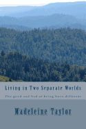 LIVING IN TWO SEPARATE WORLDS: THE GOOD AND BAD OF BEING BORN DIFFERENT ...