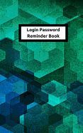 LOGIN PASSWORD REMINDER BOOK: 5X8 INCH INTERNET CODE ORGANIZER NOTEBOOK ...