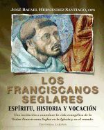 LOS FRANCISCANOS SEGLARES: ESPIRITU, HISTORIA Y VOCACION: UNA ...