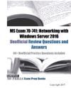 MS EXAM 70-741: NETWORKING WITH WINDOWS SERVER 2016 UNOFFICIAL REVIEW QUESTIONS AND ANSWERS: 80 ...