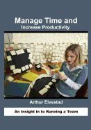 MANAGE TIME AND INCREASE PRODUCTIVITY: AN INSIGHT IN TO RUNNING A TEAM ...