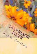 MARRIAGE FIXER: BY PASTOR GRAHAM ABRAHAM - PS GRAHAM AUBREY ABRAHAM ...